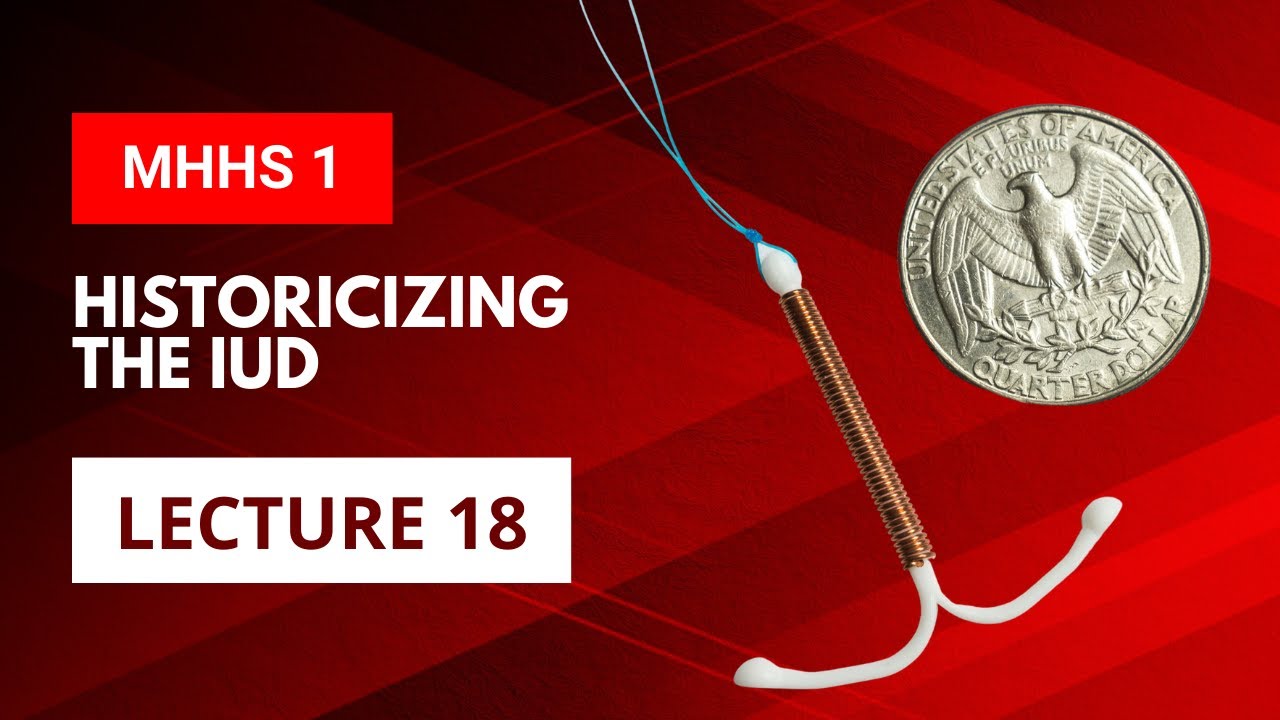 MHHS 1 Lecture 18: Historicizing the IUD - YouTube