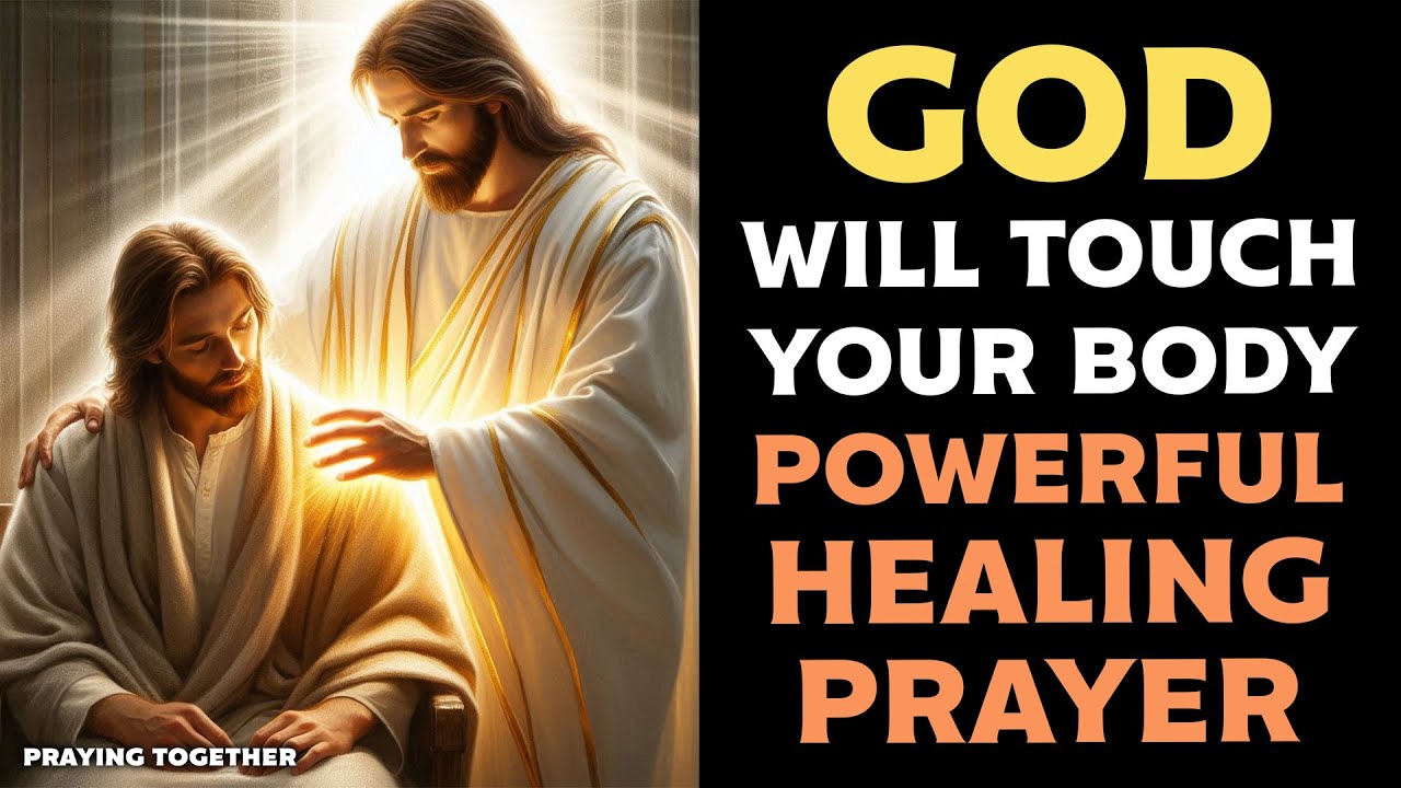 GOD WILL TOUCH YOUR ENTIRE BODY WITH THIS POWERFUL PRAYER - YouTube