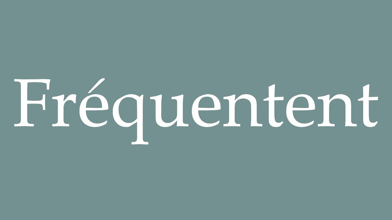 How to Pronounce ''Fréquentent'' (Frequent) Correctly in French - YouTube