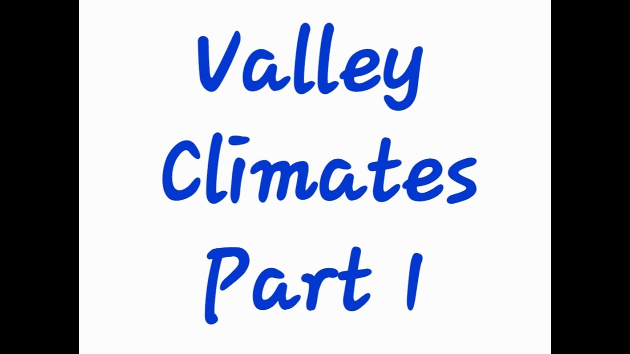 Valley Climates Part 1 - YouTube