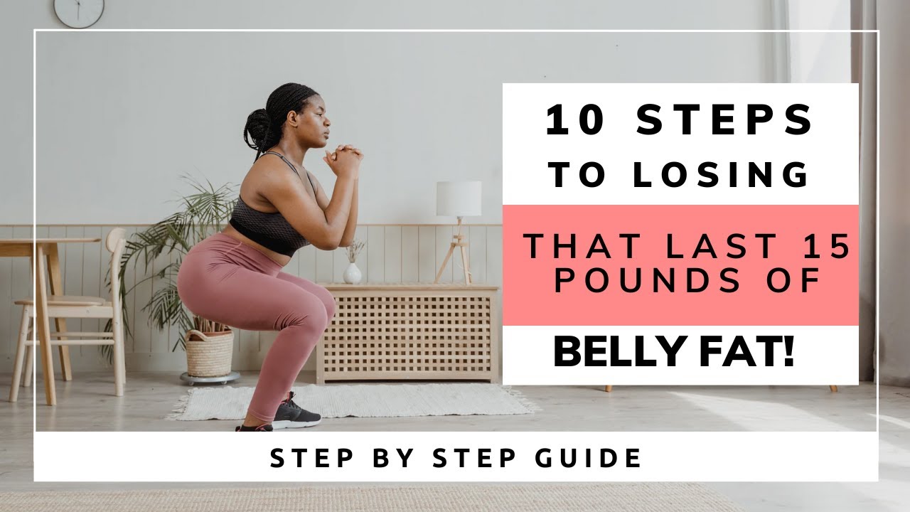 10 Steps to Losing That Last 15 Pounds Of Belly Fat! - YouTube