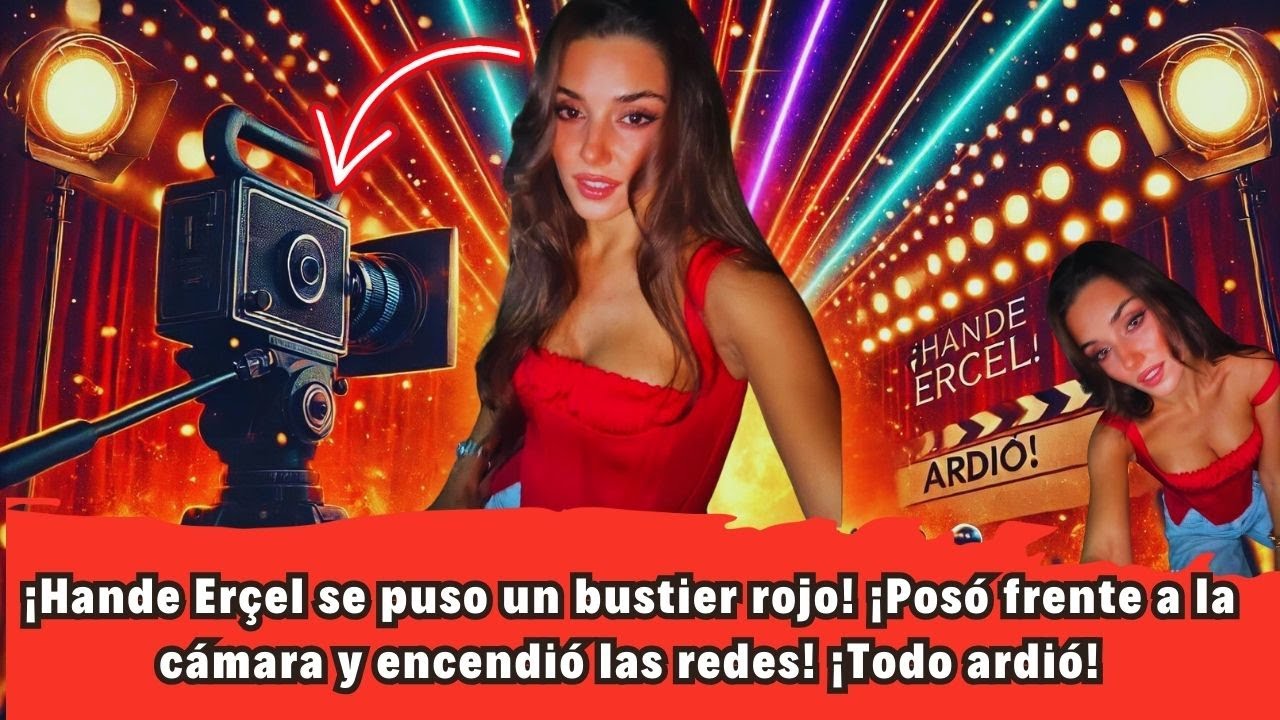 ¡Hande Erçel se puso un bustier rojo! ¡Posó frente a la cámara y ...