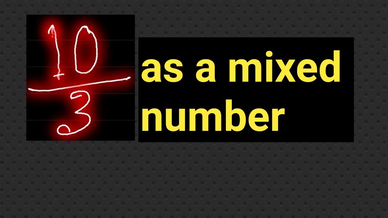 10 3 As A Mixed Number How Do You Write 10 3 As A Mixed Number 