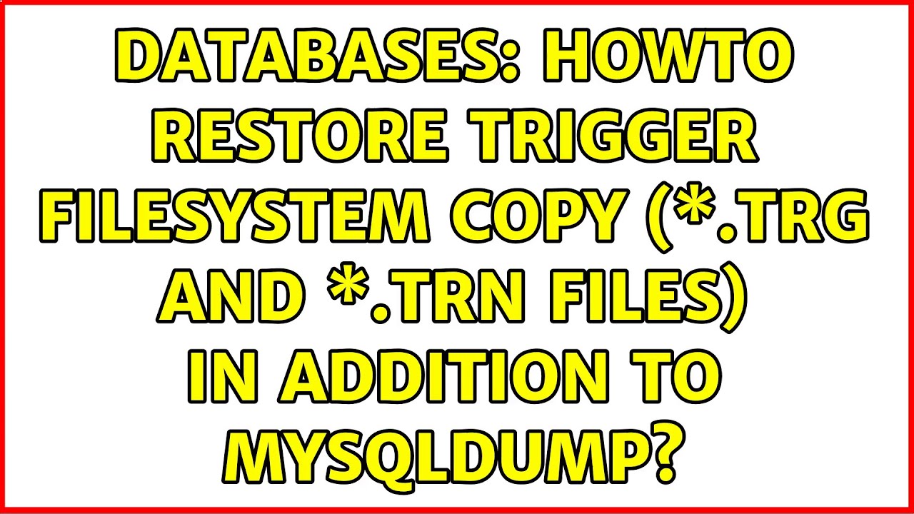 Howto restore Trigger filesystem copy (\*.TRG and \*.TRN files) in ...