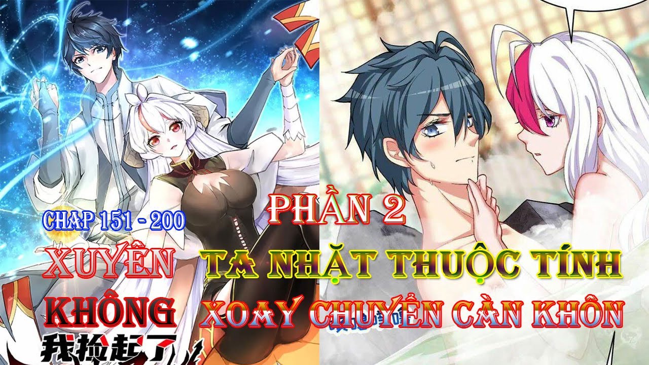 Xuyên không ta nhặt thuộc tính Xoay chuyển càn khôn phần 2 Chap 151 - 200 |MK review tryện tranh ...