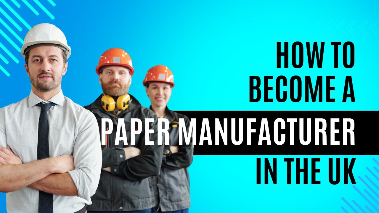 How To Become A Paper Manufacturer in the UK (and why it's worth it ...