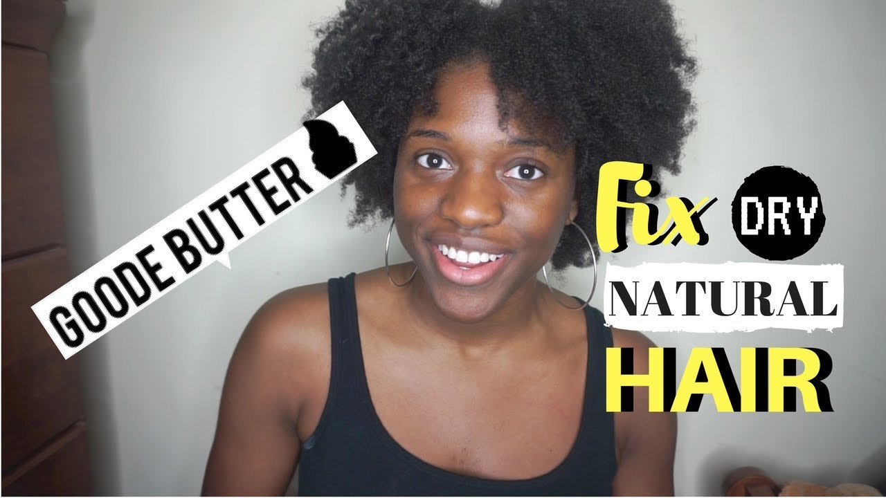 HOW TO FIX DRY NATURAL HAIR ft. GOODE BUTTER | 4B/4C HAIR TIPS - YouTube