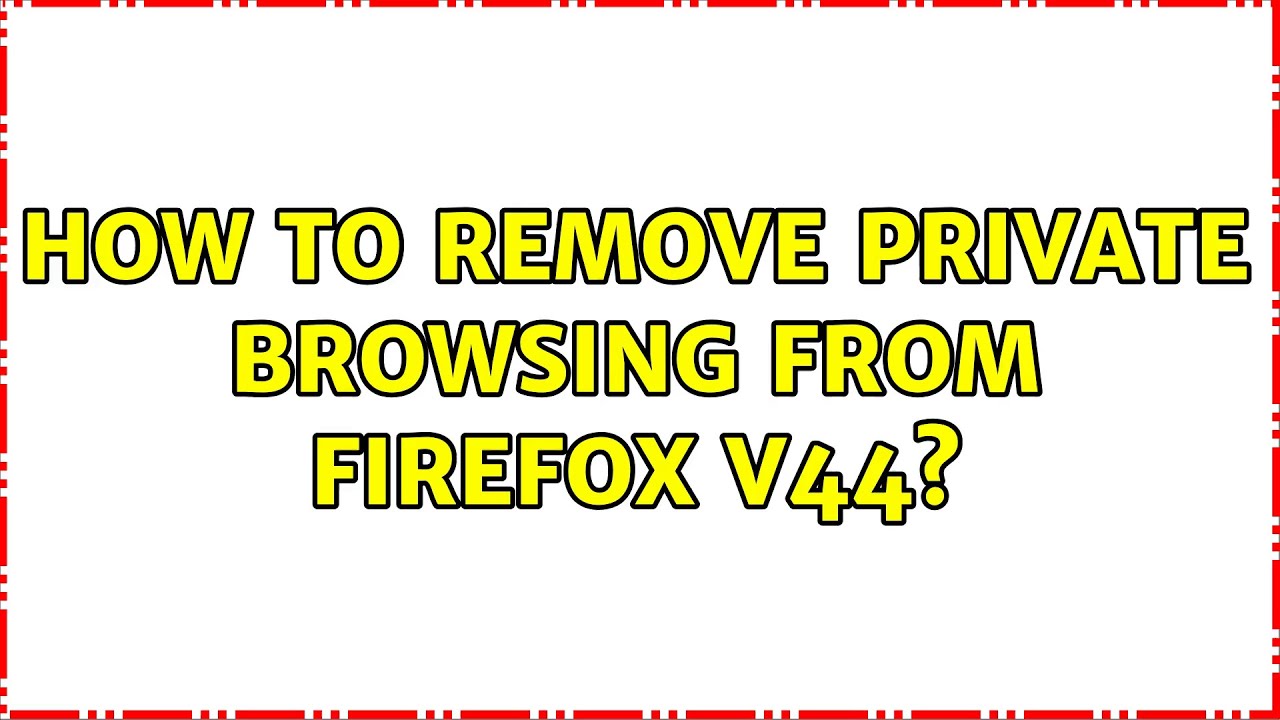 How To Remove Private Browsing From Firefox V44 2 Solutions YouTube how-to-remove-private-browsing-from-firefox-v44-2-solutions-youtube