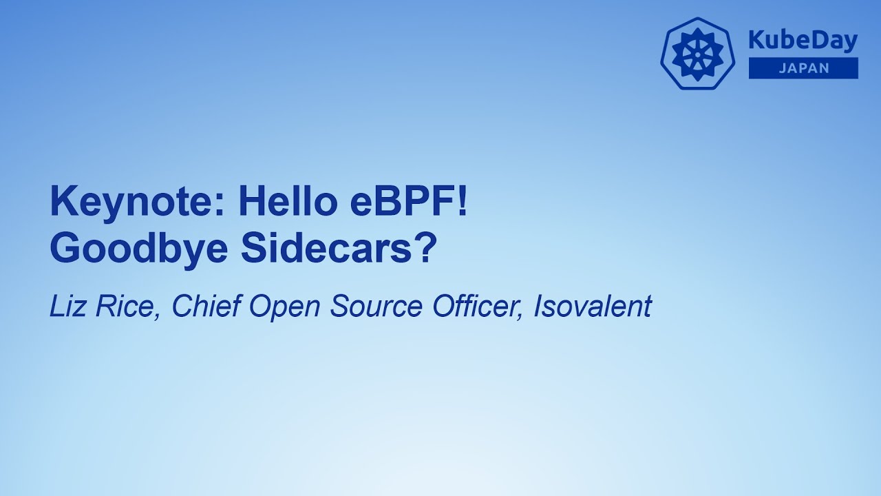 Keynote: Hello eBPF! Goodbye Sidecars? - Liz Rice, Chief Open Source ...