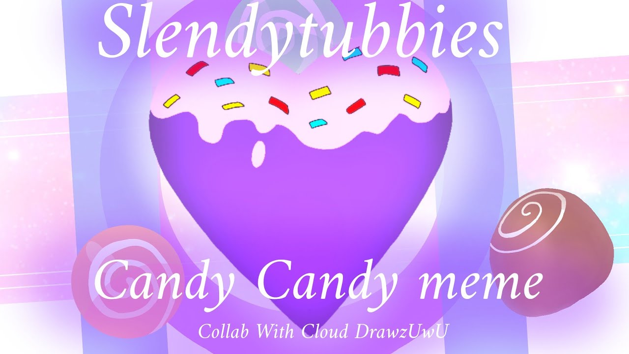 / Candy Candy Meme / Slendytubbies / Collab part 4 for - Cloud DrawzUwU ...