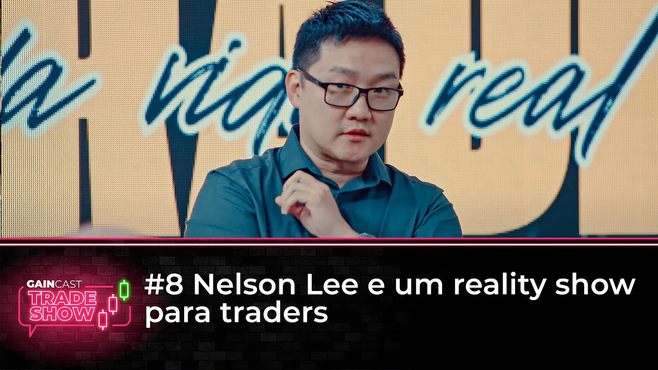 Nelson Lee e um Reality Show só com Traders - GainCast Trade Show#8 ...