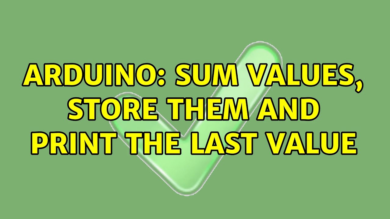 Arduino: Sum values, store them and print the last value (3 Solutions ...