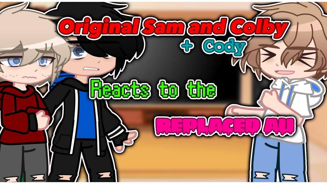 | Original Sam and Colby crew (+ Cody) reacts to REPLACED AU | - YouTube