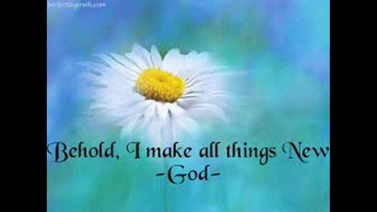 Behold, I make all things New - YouTube