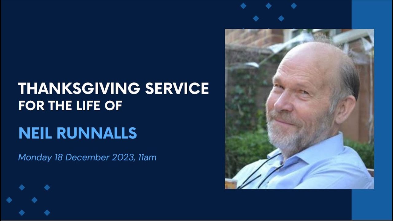Thanksgiving service for the life of Neil Runnalls - 18 December 2023 ...