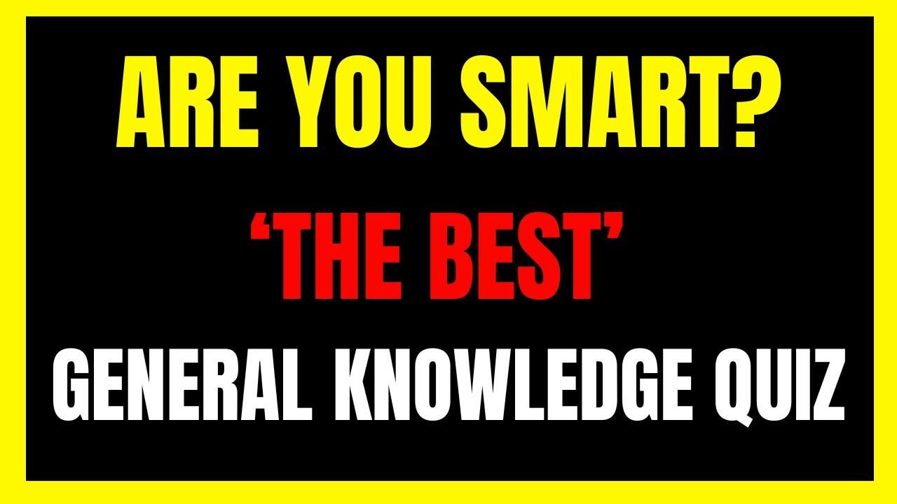 The Ultimate General Knowledge Trivia Quiz | 40 General Knowledge Quiz Questions | Are You Smart ...