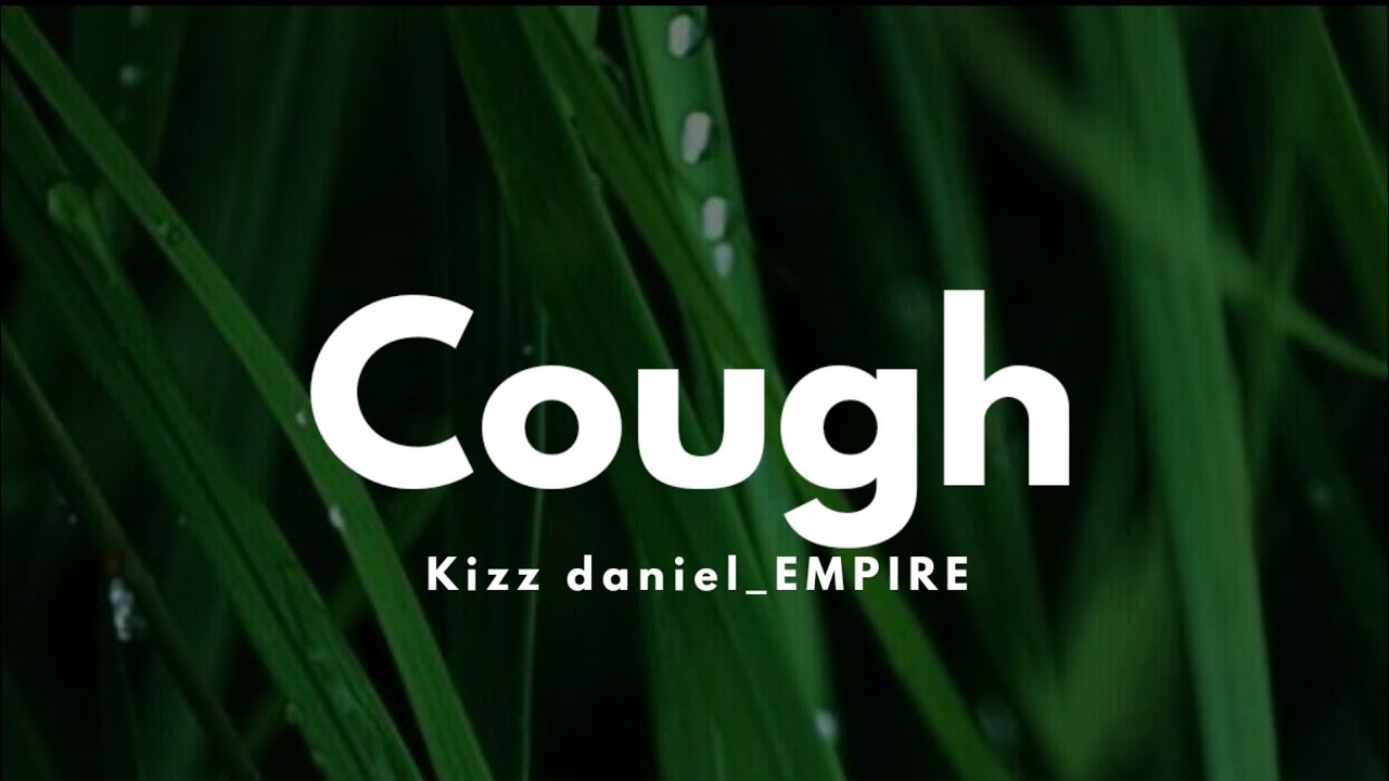 Kizz Daniel, EMPIRE - Cough (Lyrics) - YouTube