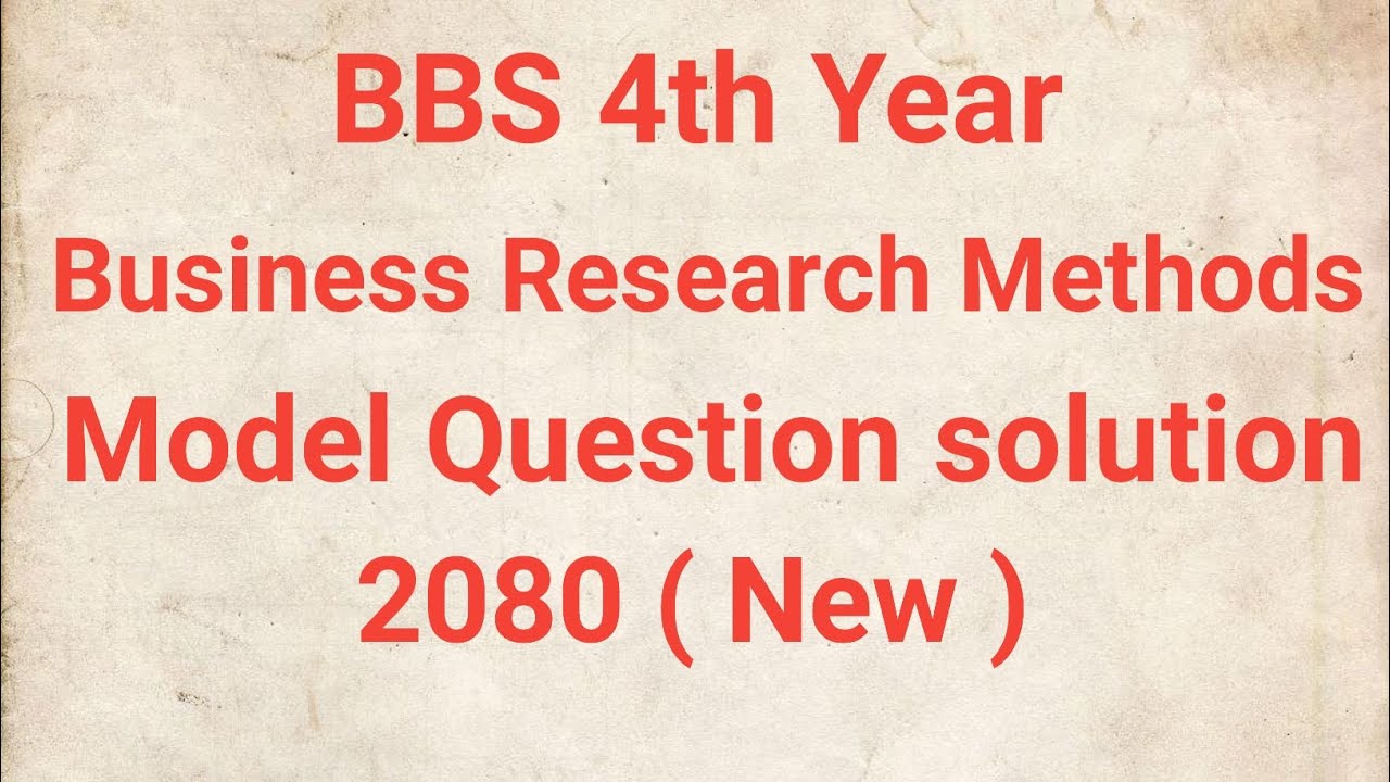 BBS 4th Year Business Research Method New Model Question Solution 2080 ...