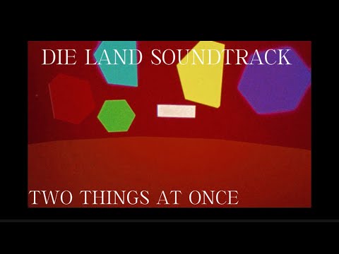 Die Land Official Soundtrack: Two Things At Once - YouTube