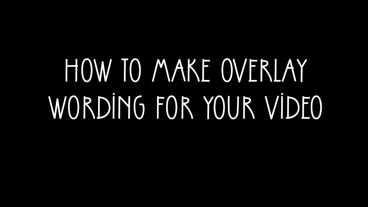 Making Overlay Wording & Adding to Your Video - YouTube