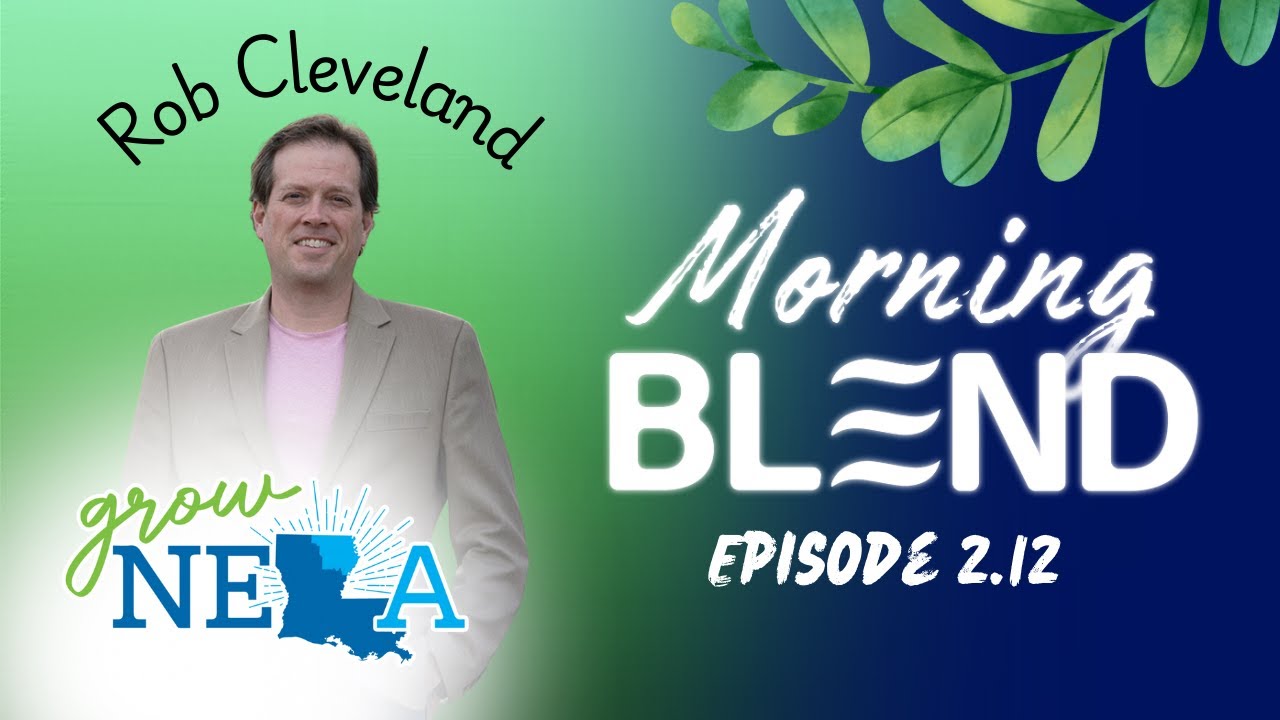 The Morning Blend: Rob Cleveland with GrowNELA! Season 2, Episode 12 ...