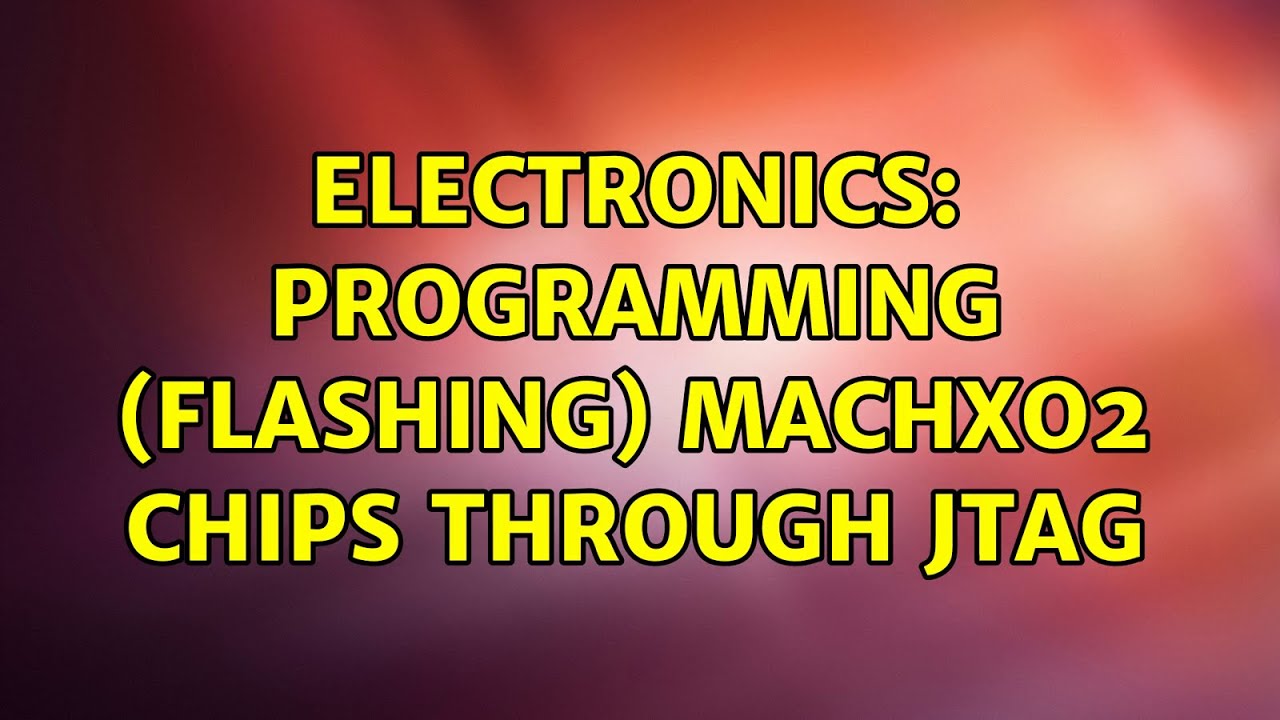 Electronics Programming Flashing Machxo2 Chips Through Jtag 2 Solutions Youtube 5984