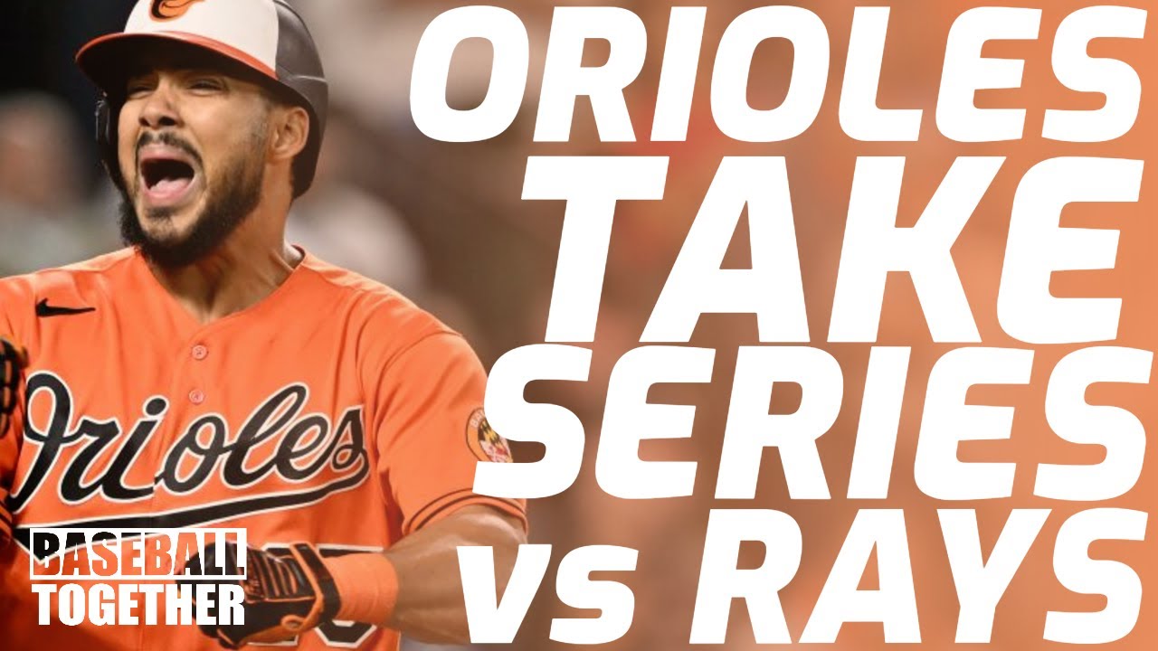 Orioles Gain Momentum as They Down Rays - Baseball Together Podcast ...