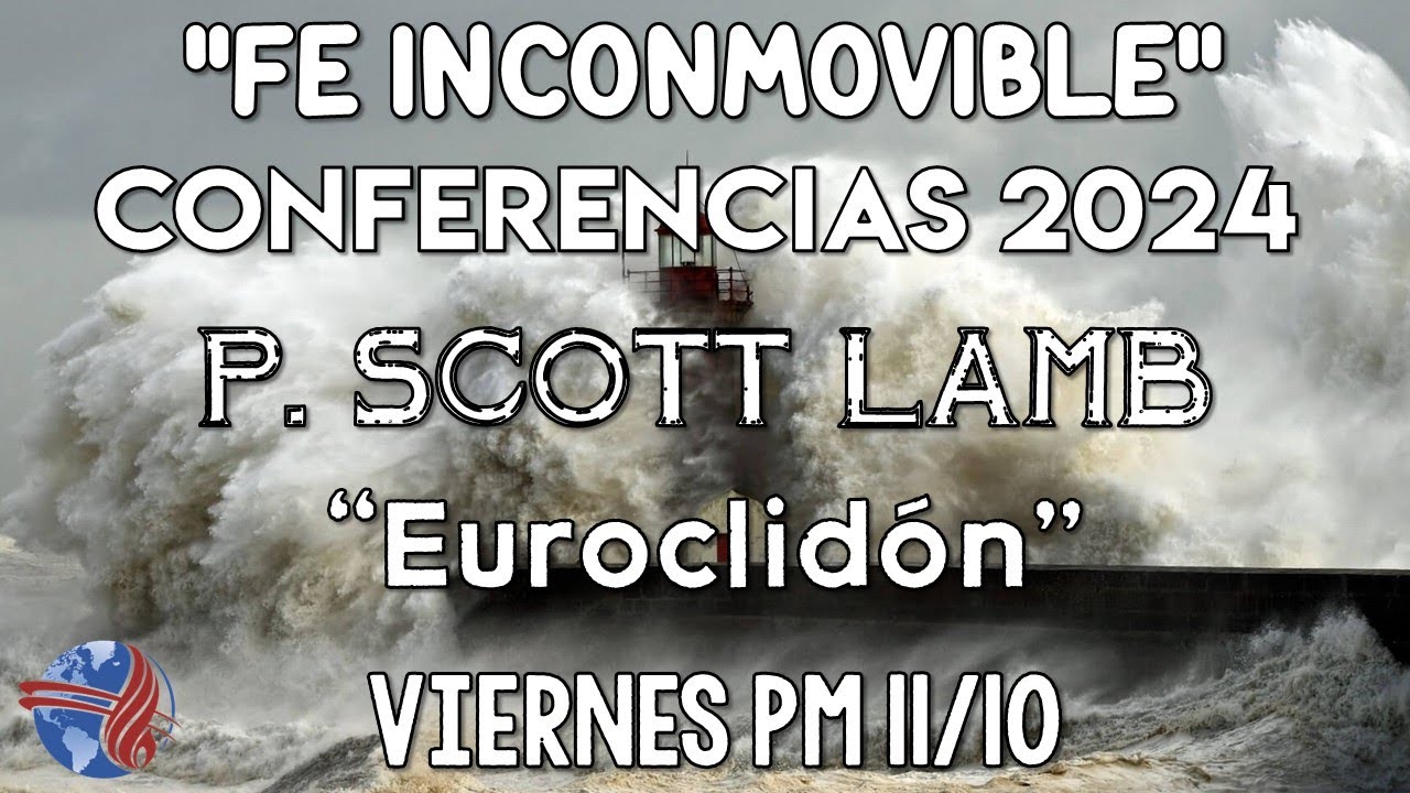 Viernes PM 11/10/24 - CONFERENCIAS - Pastor Scott Lamb - "Euroclidón ...