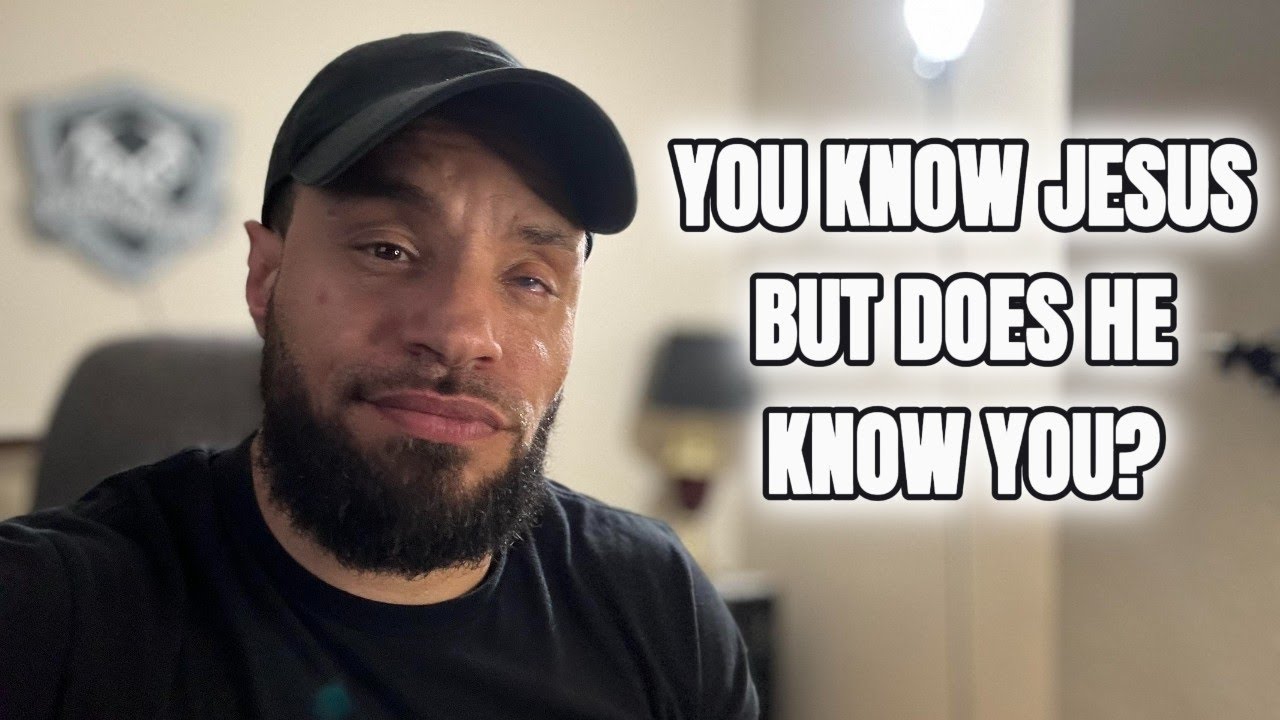You know Jesus but does He know you? - YouTube