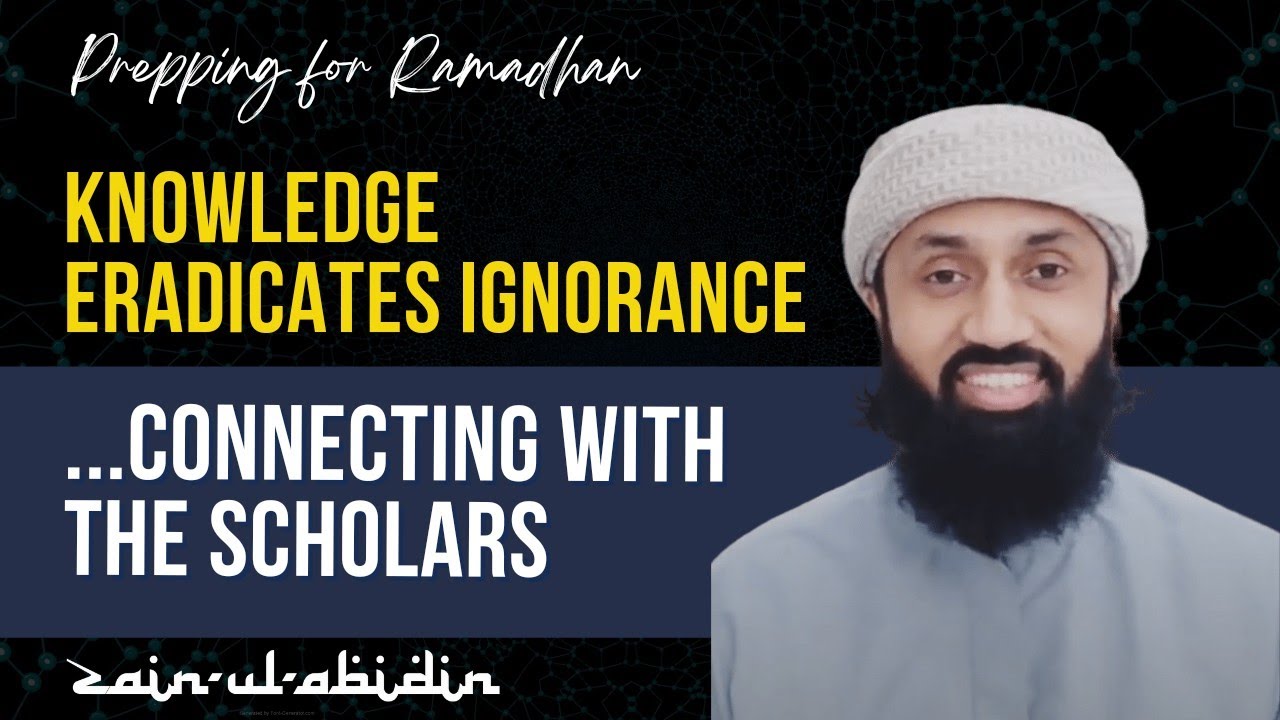 Knowledge Eradicates Ignorance, Connecting With Scholars This Ramadhan ...