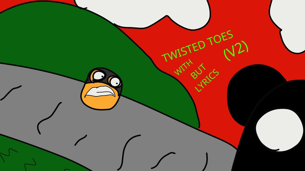 TWISTED TOES [V2] BUT WITH LYRICS - YouTube