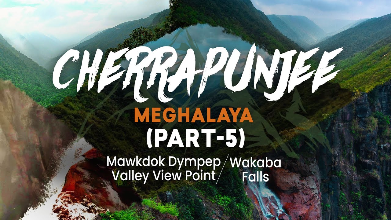 Mawkdok Dympep Valley Travel Guide| Cherrapujee Meghalaya Cinematic ...