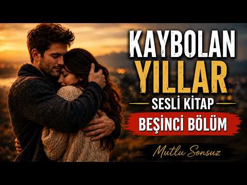Kaybolan Yıllar 5.Bölüm / Gitme Ne Olur / Sesli Kitap