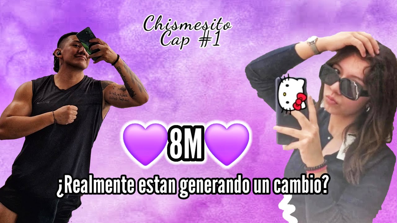 💜8M💜 ¿Qué es? | Chismesito Cap. #1 - YouTube