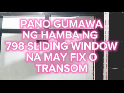 PANO GUMAWA NG HAMBA NG 798 SLIDING WINDOW NA MAY FIX O TRANSOM - YouTube