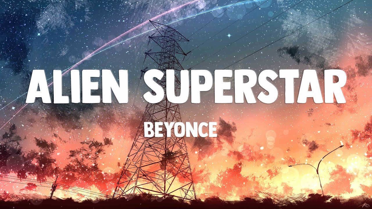 Alien Superstar - Beyonce {Lyrics Video} 🎶 - YouTube