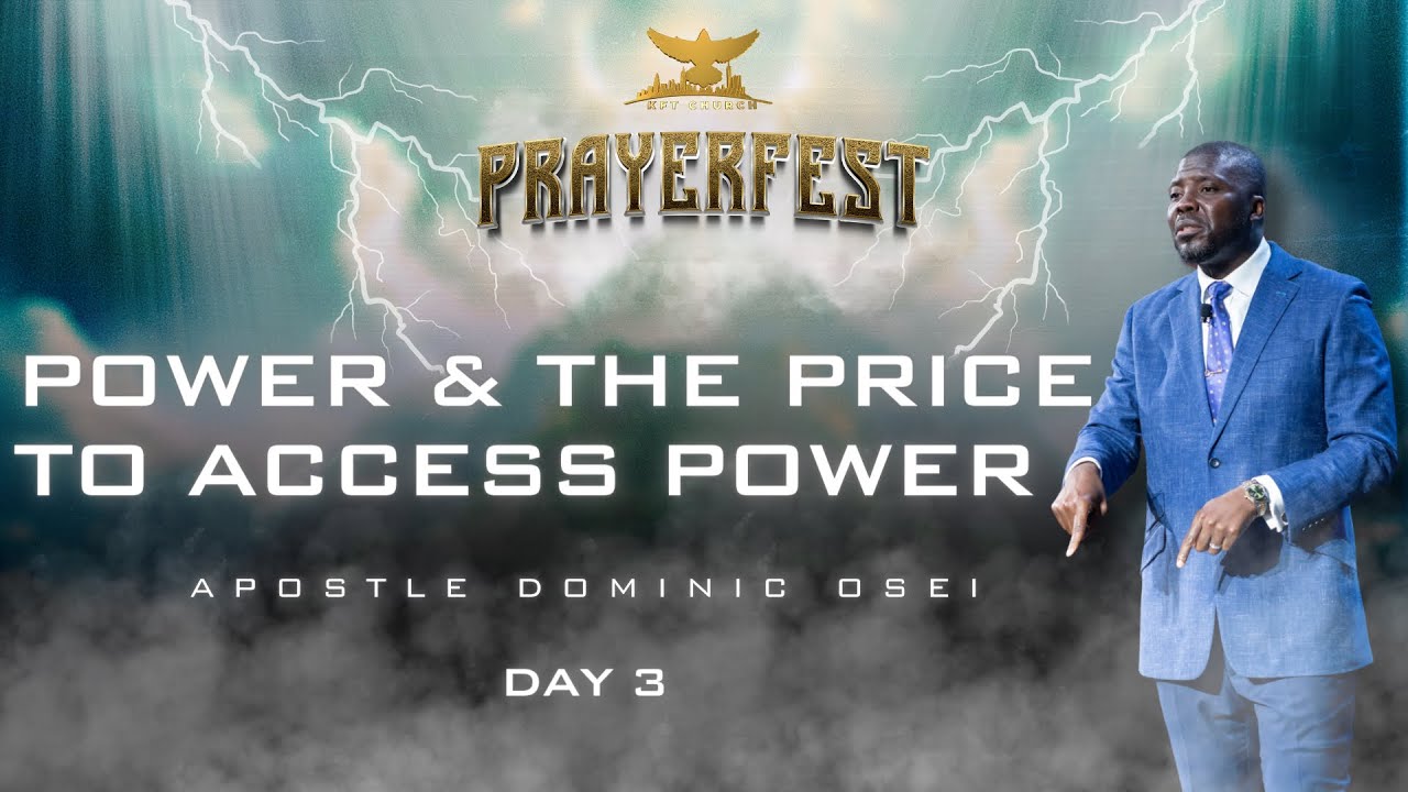 POWER AND THE PRICE TO ACCESS POWER (DAY 3) | APOSTLE DOMINIC OSEI ...