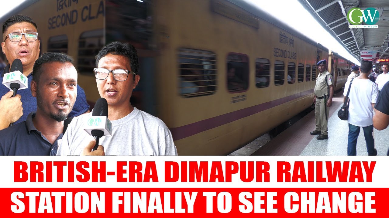 BRITISH-ERA DIMAPUR RAILWAY STATION FINALLY TO SEE CHANGE - YouTube