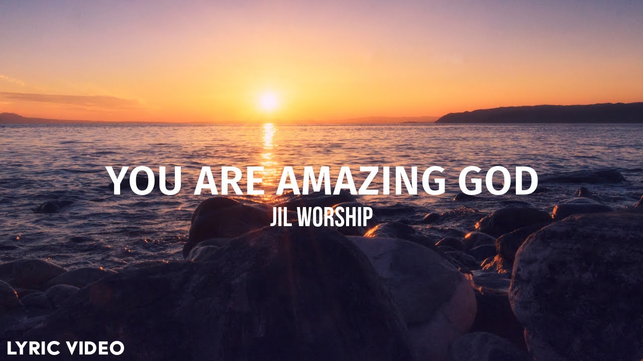 You Are Amazing God - JIL Worship (Lyrics) - YouTube