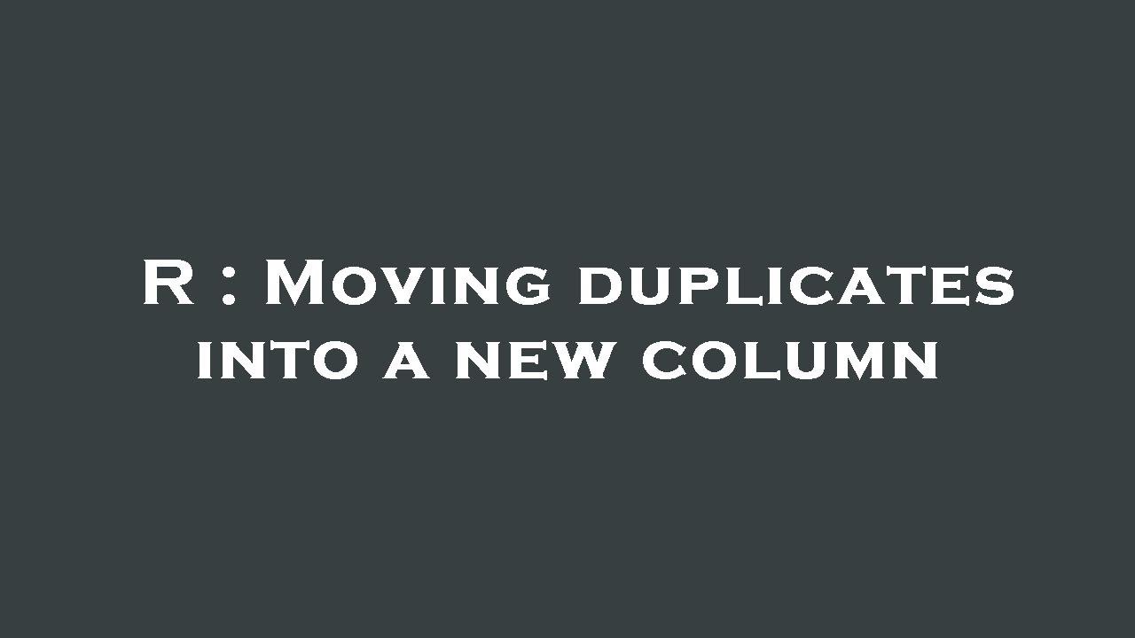 R : Moving duplicates into a new column - YouTube