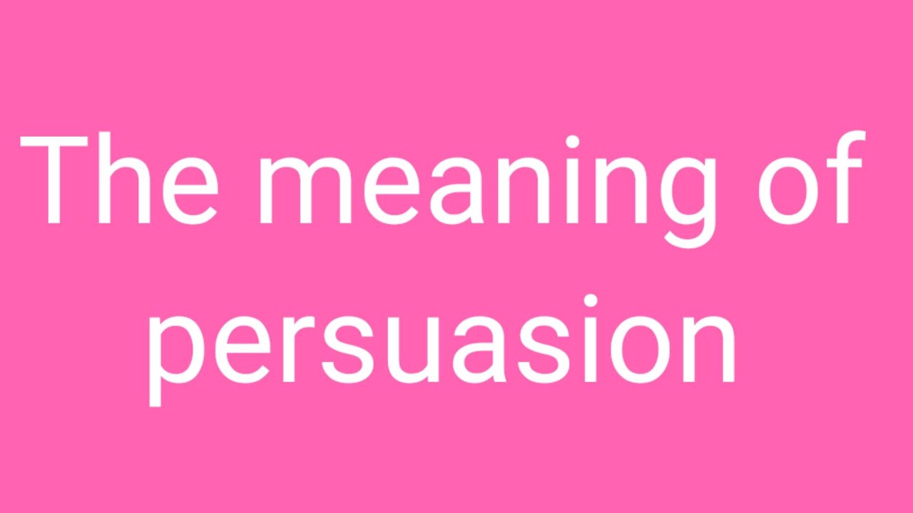 Persuasion || The meaning of persuasion || uses of persuasion - YouTube