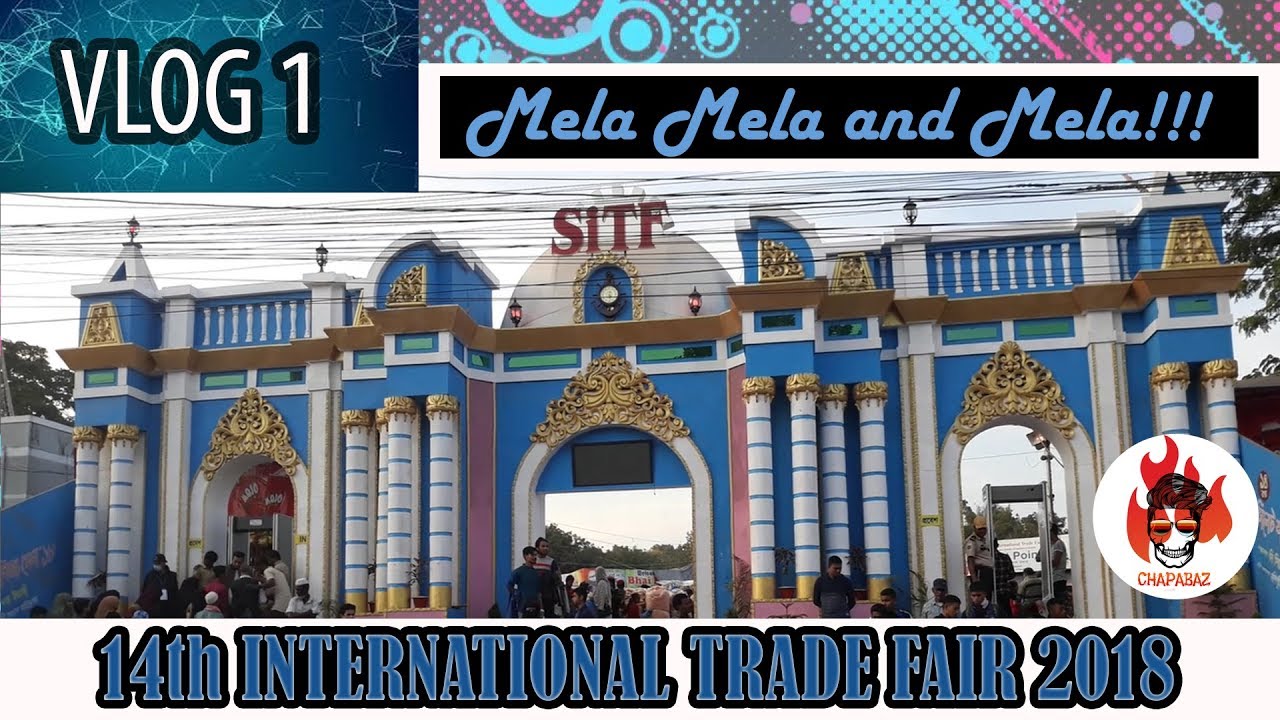 Mela Mela and Mela | VLOG 1 | 14th Sylhet International Trade Fair 2018 ...