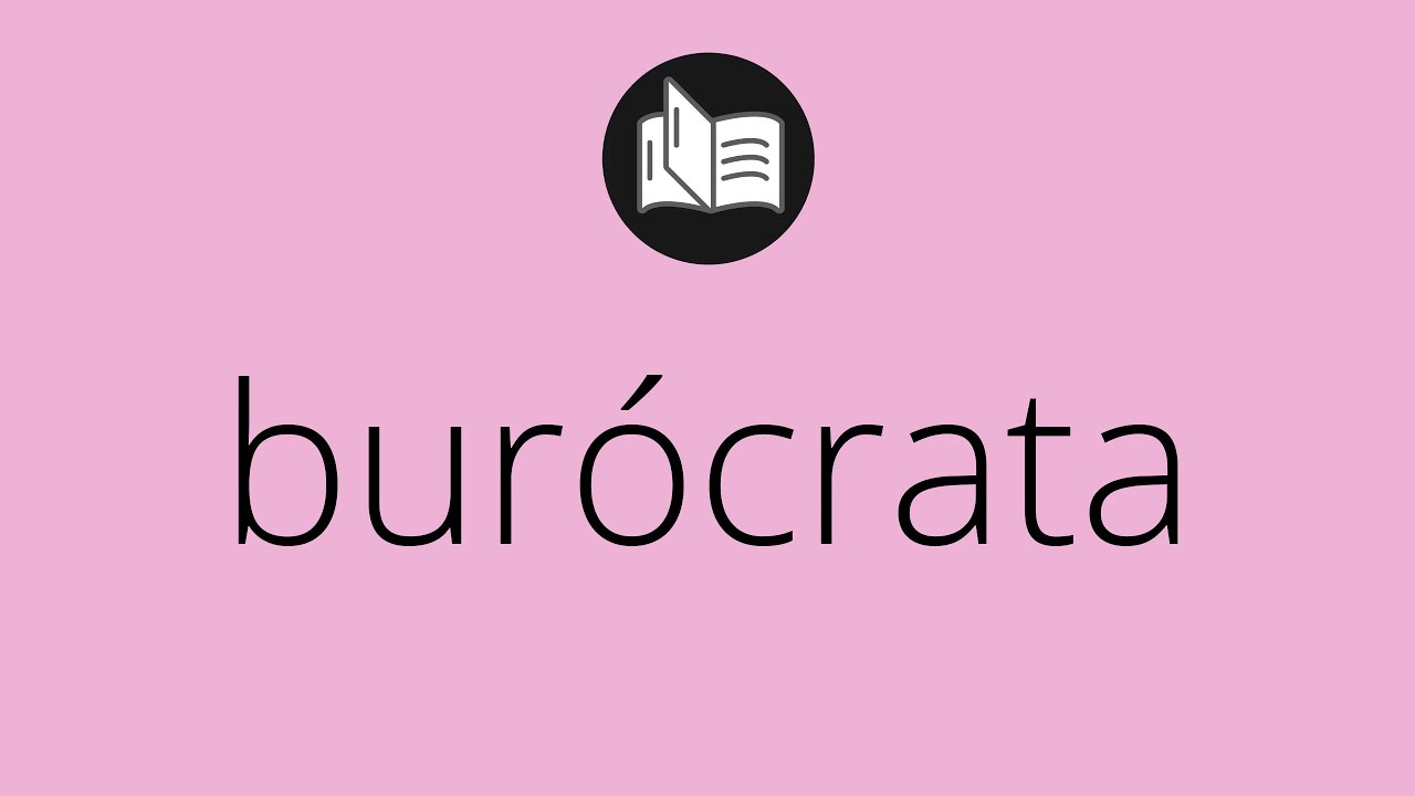 Que significa BURÓCRATA • burócrata SIGNIFICADO • burócrata DEFINICIÓN ...