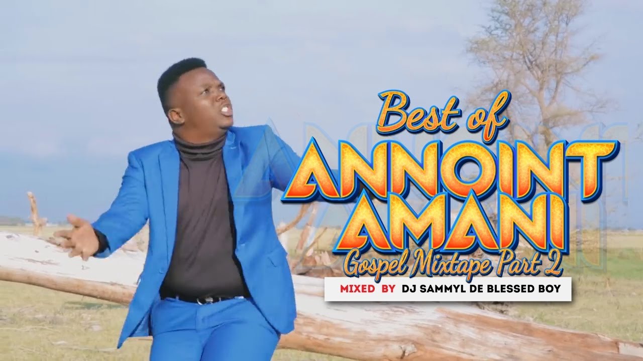 DJ SAMMYL KENYA BEST OF ANNOINT AMANI MIXTAPE PART 2 OFFICIAL VIDEO ...