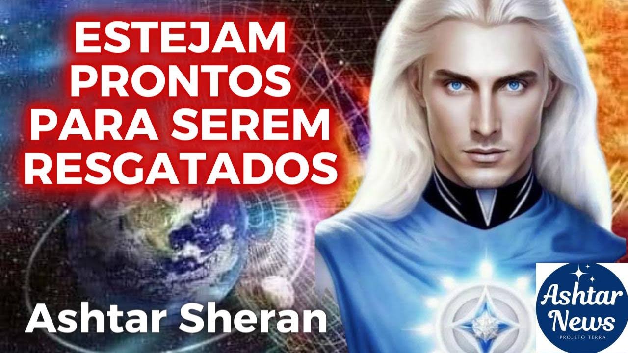 Estejam Prontos Para Serem Resgatados Por Ashtar Sheran Youtube