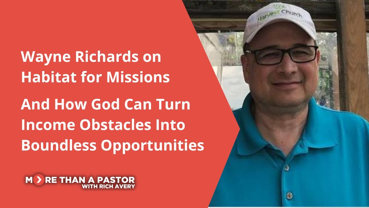 Wayne Richards on Habitat for Missions and Turning Income Obstacles ...