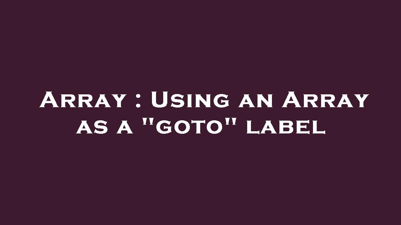 Array Using An Array As A Goto Label Youtube