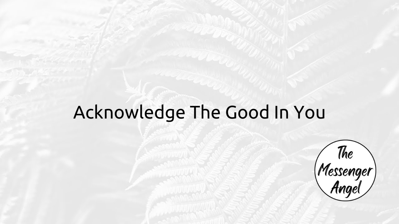 Acknowledge The Good In You - YouTube