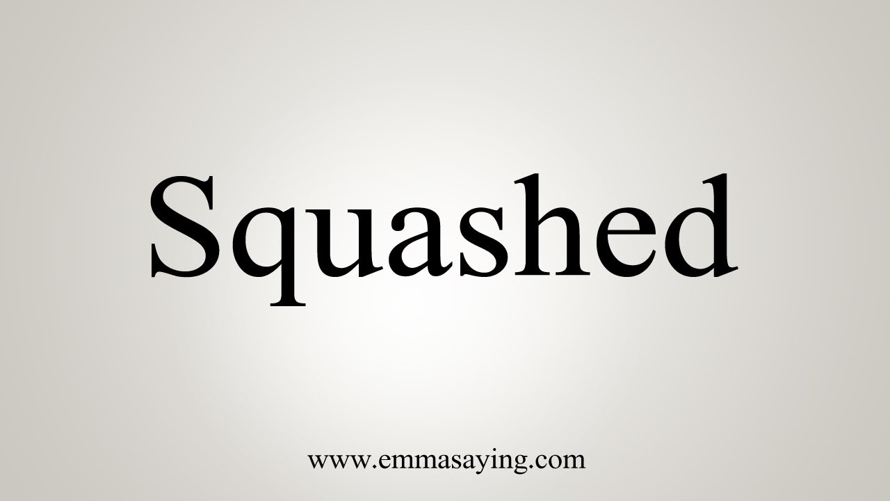 How To Say Squashed - YouTube