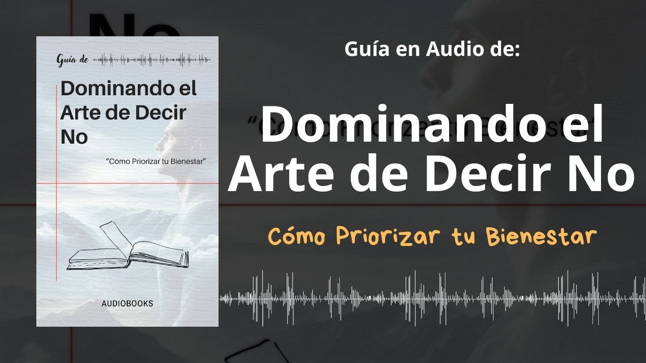 📕Guía DOMINANDO EL ARTE DE DECIR NO | Cómo Priorizar tu Bienestar | Voz ...